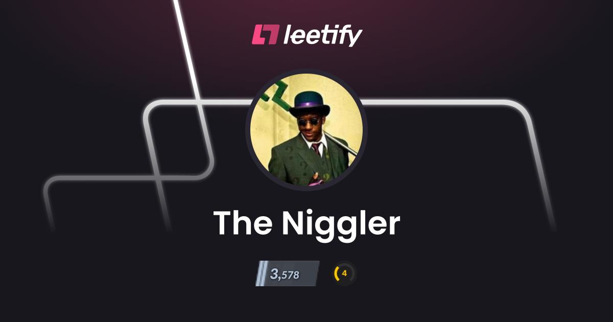 The Niggler - Leetify